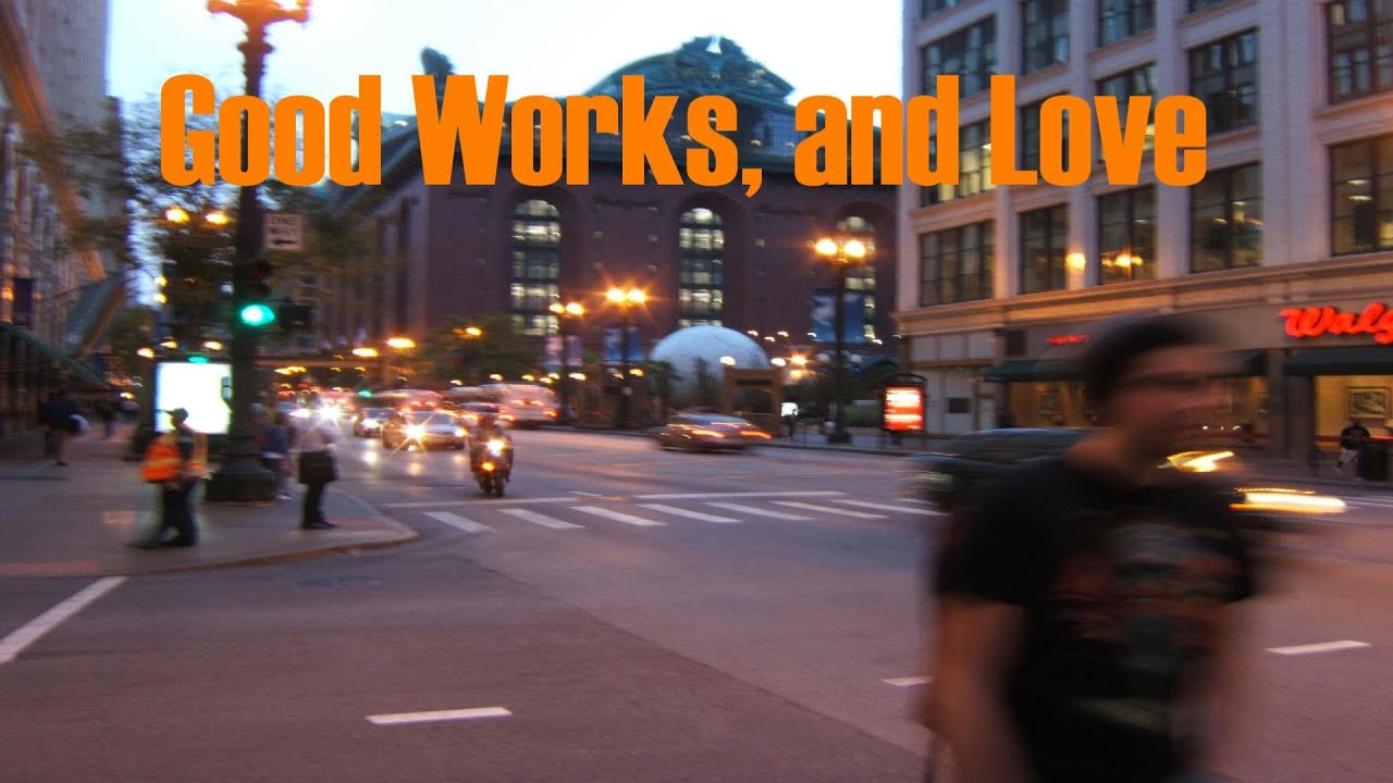 Good Works and Love - YouTube