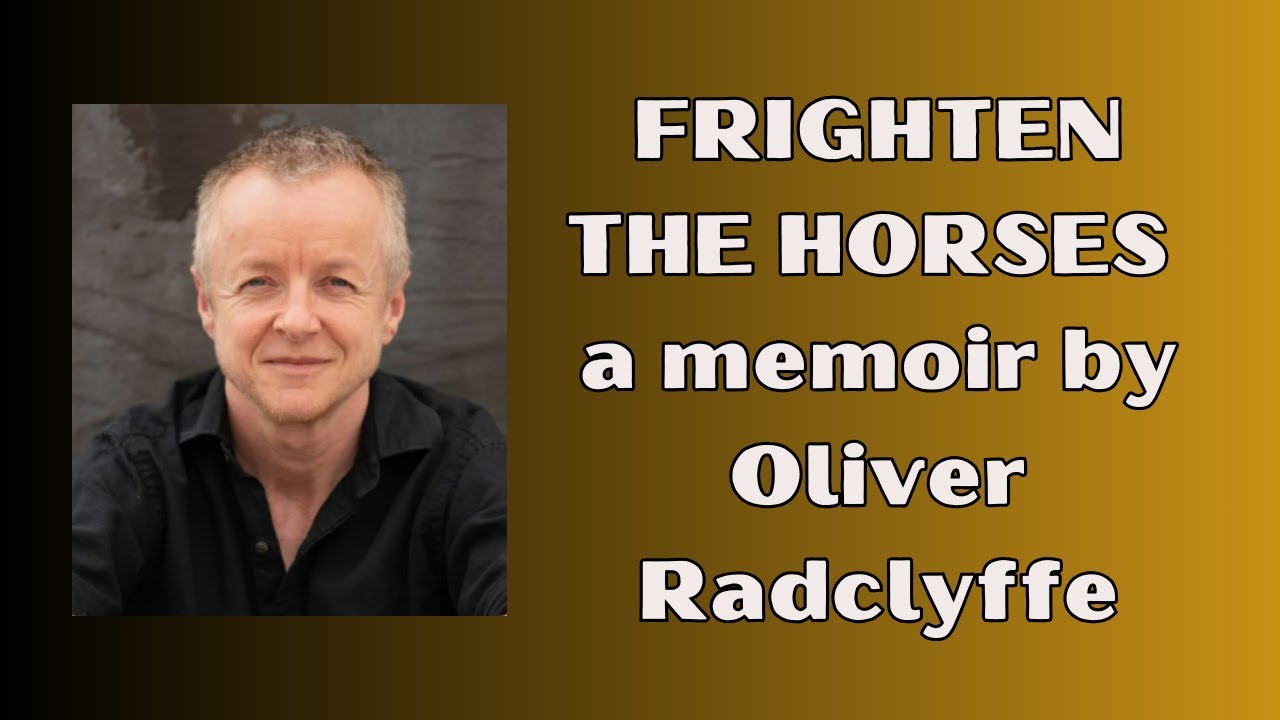 Frighten the Horses, a memoir by Oliver Radclyffe - YouTube