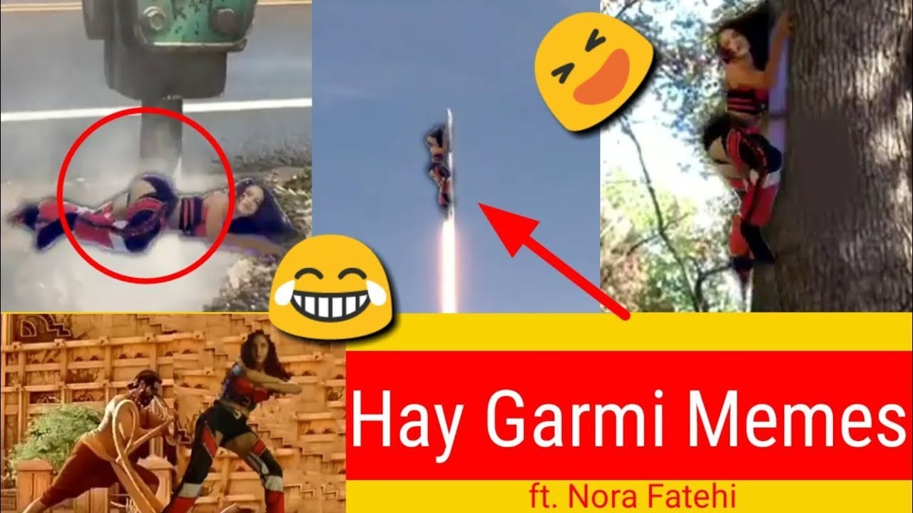Haye Garmi memes compilation ft. Nora Fatehi - YouTube