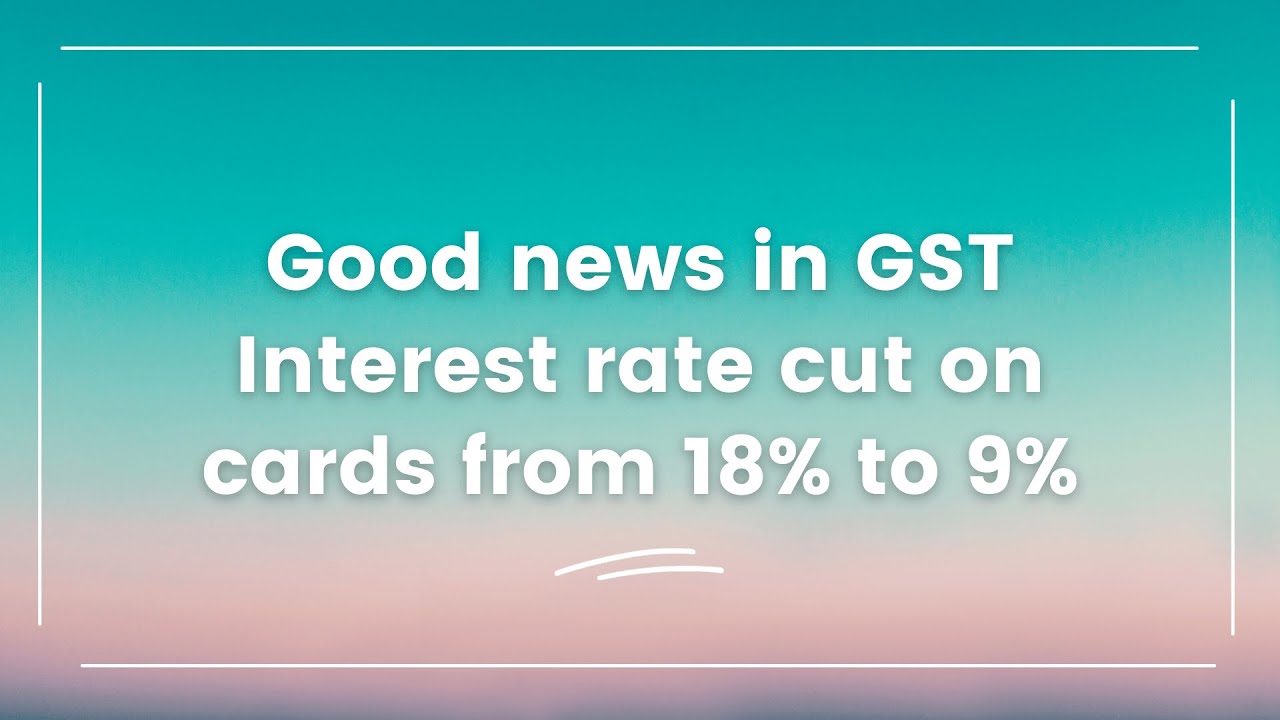 Watch to know the GST Interest rate cut on cards from 18% to 9% | CA ...