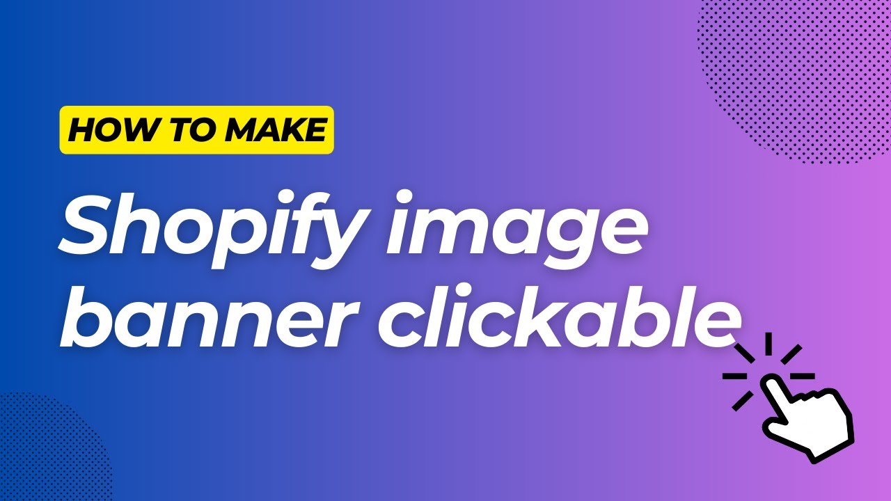 How to Add A Clickable Image Banner To Any Shopify Theme (And What You ...