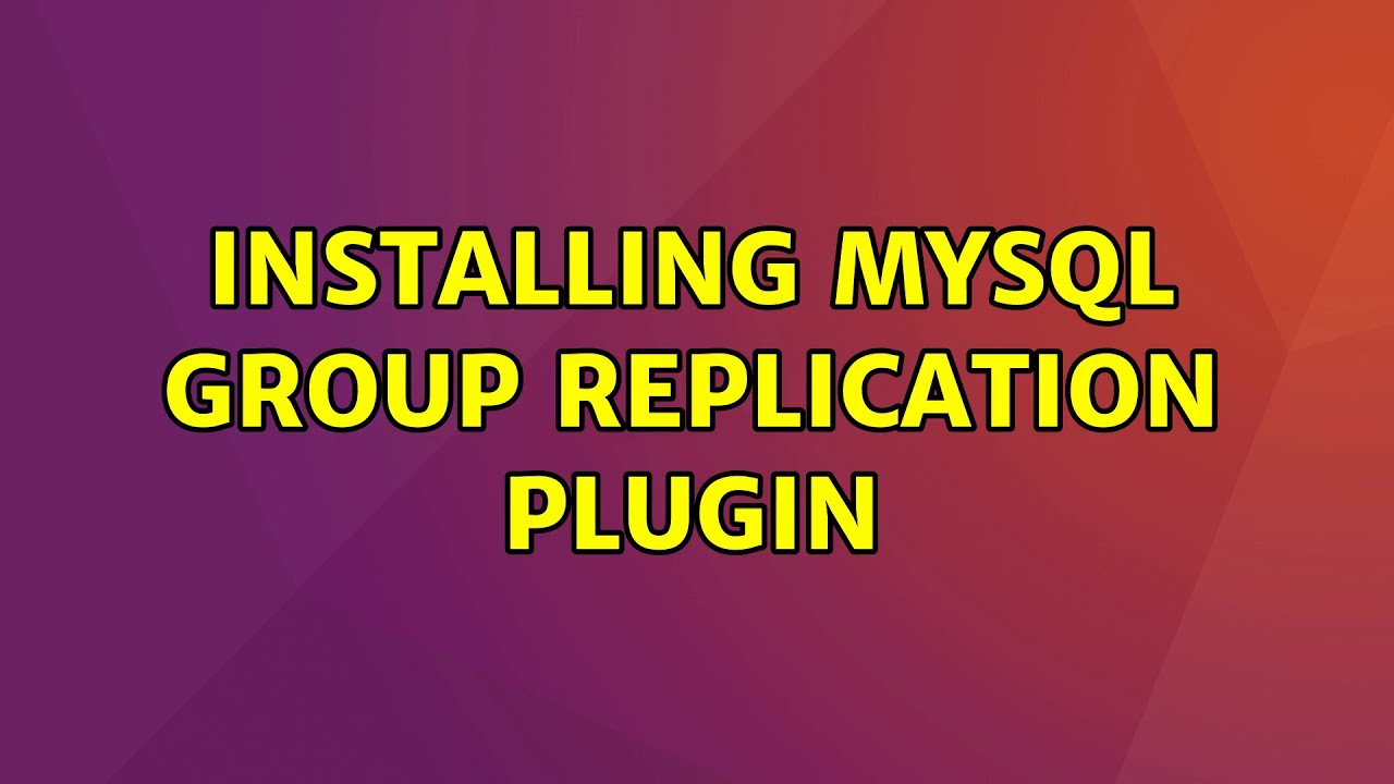 Ubuntu: Installing Mysql group replication plugin - YouTube