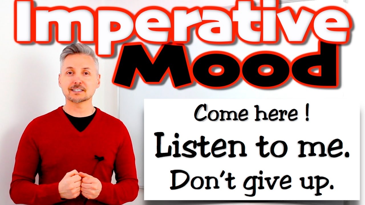 The IMPERATIVE Mood (giving orders, instructions, explanations or ...