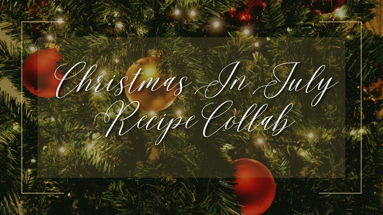 Christmas in July Collab: Recipe Collab Day - Hosted by The Hall Family ...