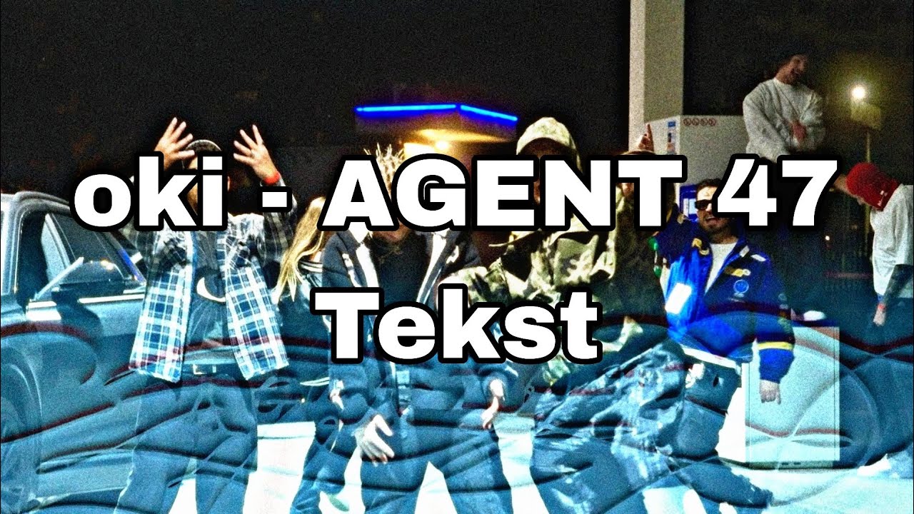 oki - AGENT 47 Tekst - YouTube