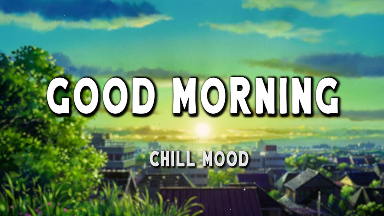 Good Morning - chill mood mix song - popular song - YouTube