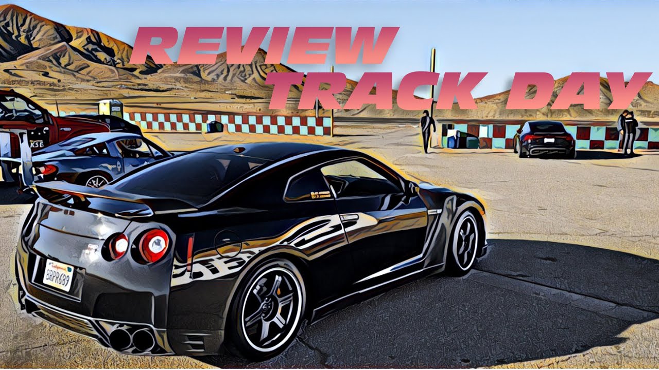 TRACK DAY REVIEW: WHAT I EXPECTED AND WHAT I LEARNED IN MY NISSAN R35 ...