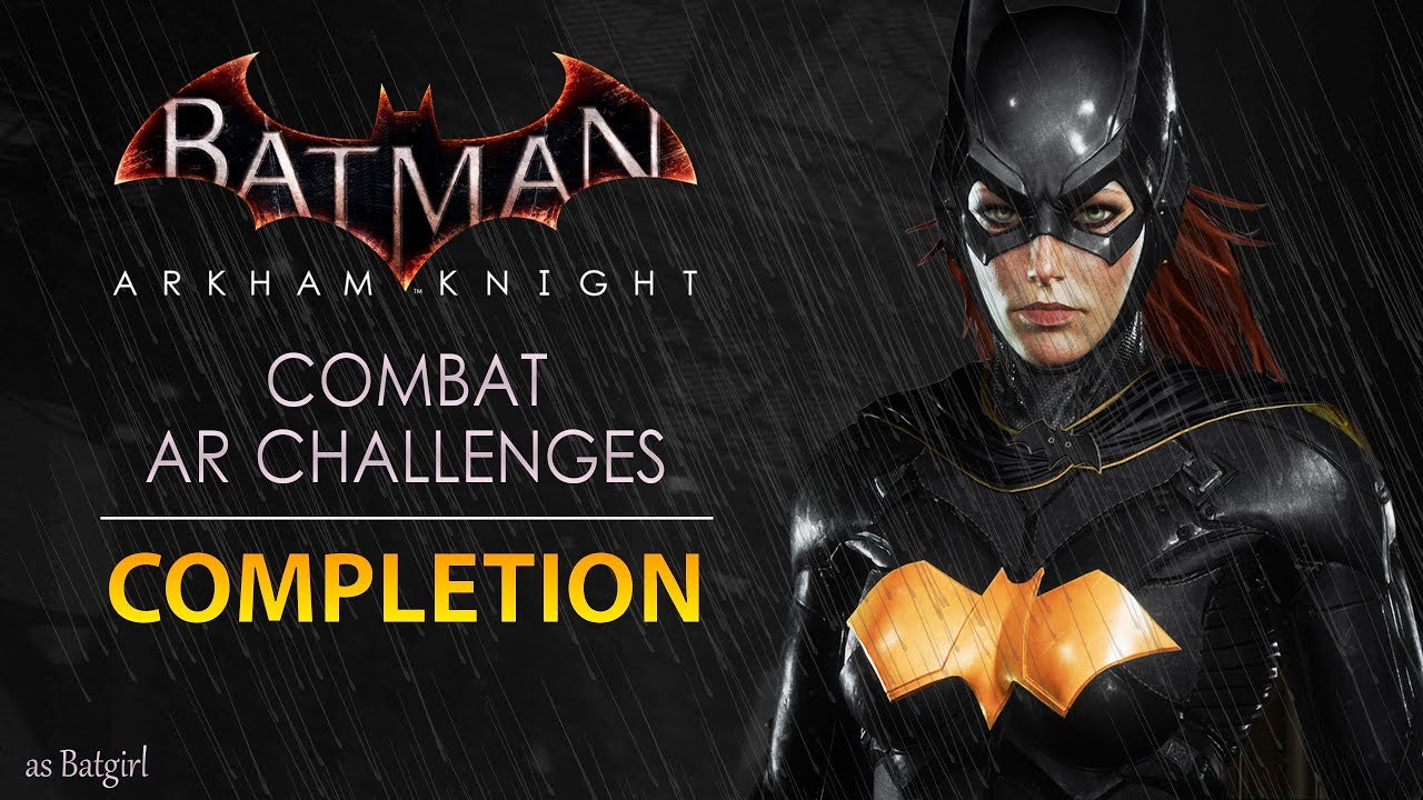 Batman: Arkham Knight – Batgirl Combat AR Challenges – Completion - YouTube