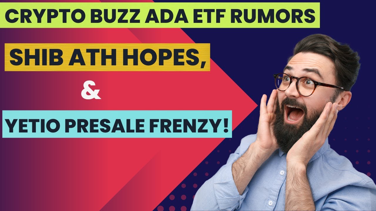 Crypto Buzz: ADA ETF Rumors, SHIB ATH Hopes, & YETIO Presale Frenzy! - YouTube