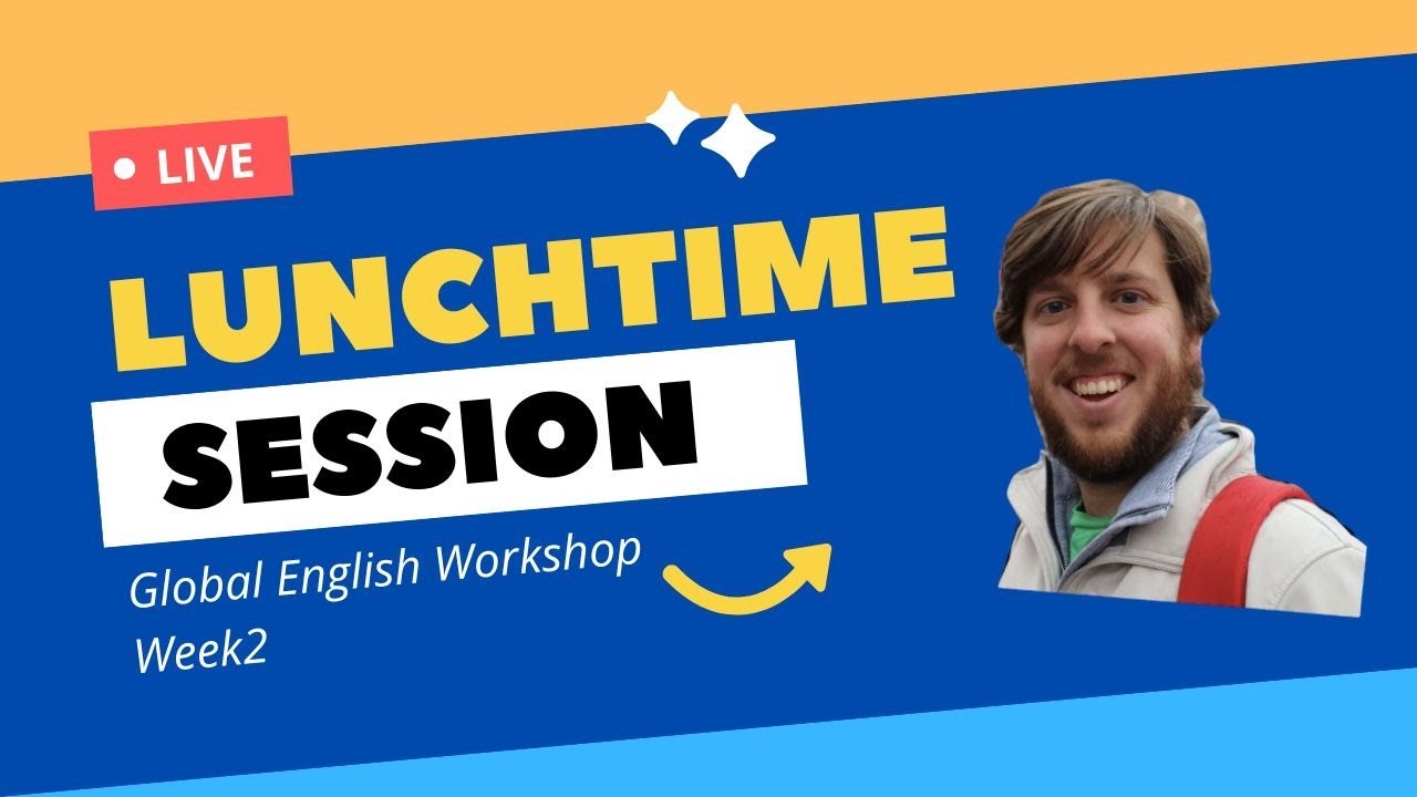 Global English Workshop - Lunchtime Session /Week2 - YouTube