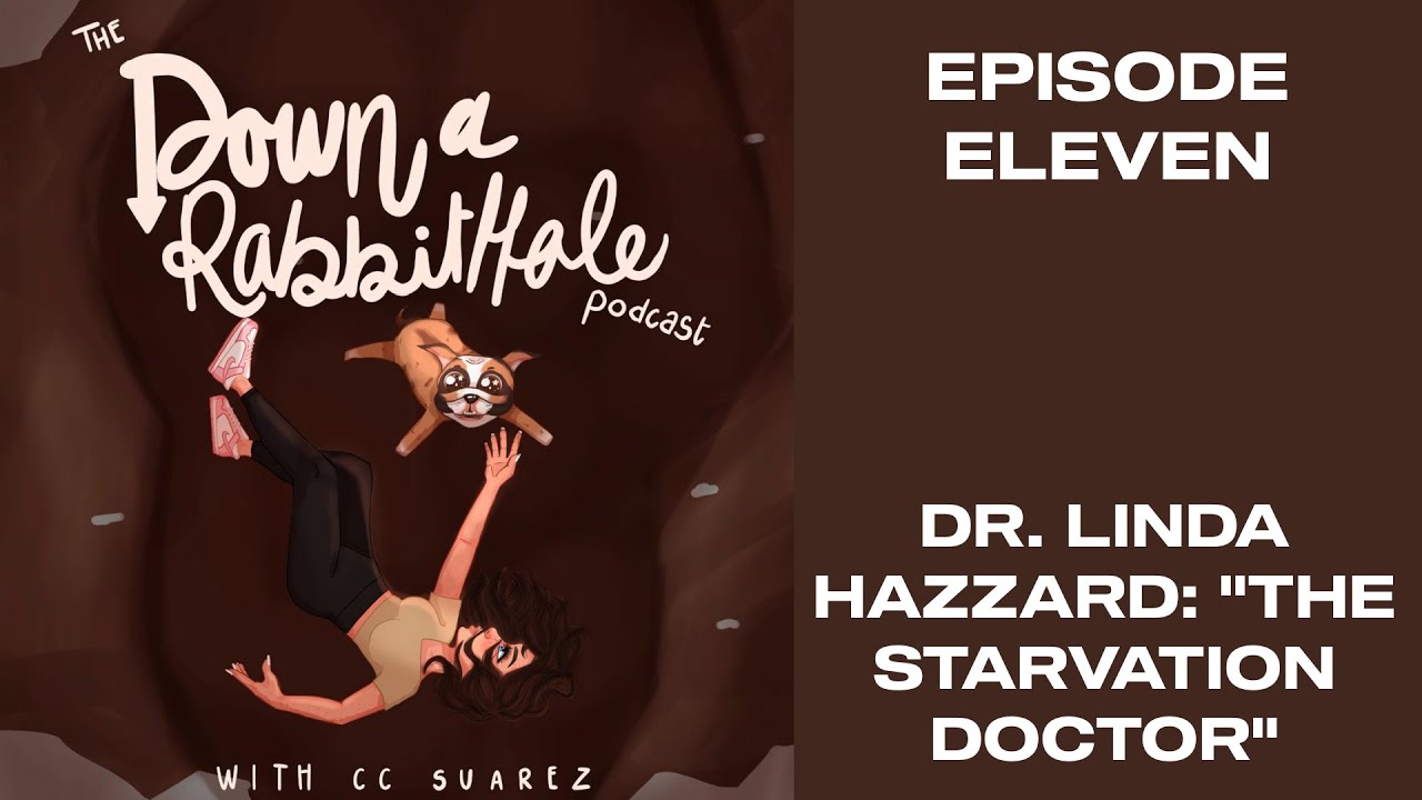 Episode 11: Dr. Linda Hazzard | THE DOWN A RABBIT HOLE PODCAST WITH CC ...