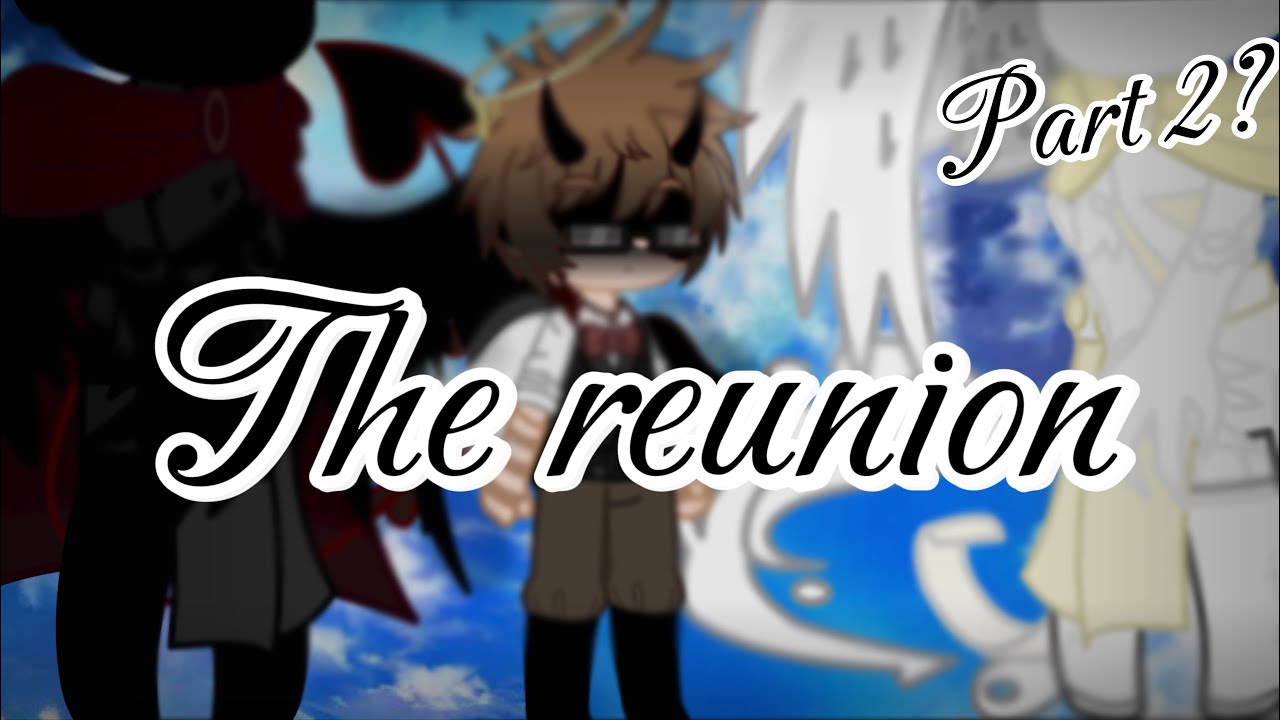 The reunion ||part 1|| - YouTube