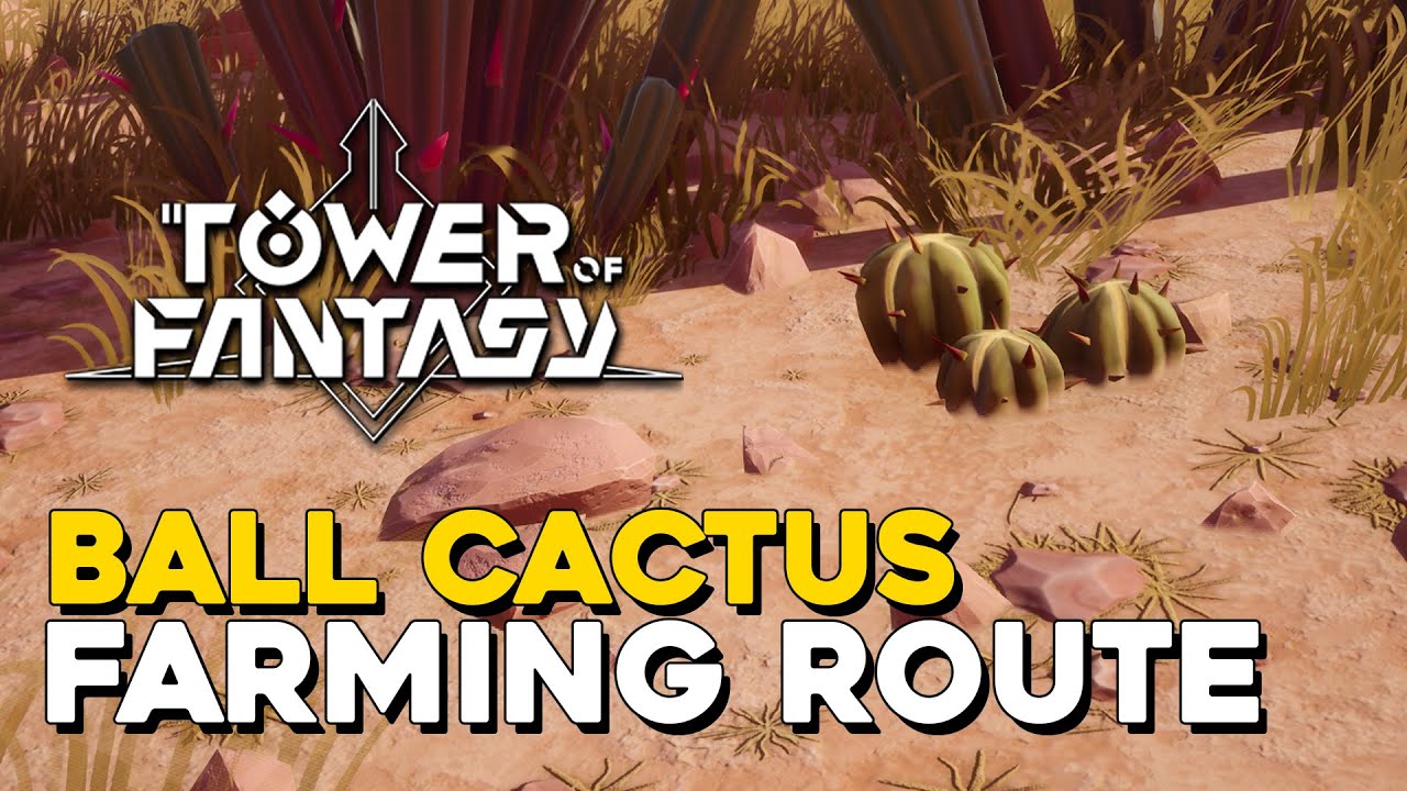 Tower Of Fantasy Ball Cactus Farming Route - YouTube