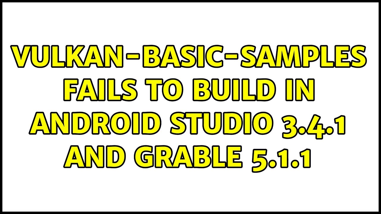 Vulkan-basic-samples fails to build in Android Studio 3.4.1 and grable 5.1.1 - YouTube