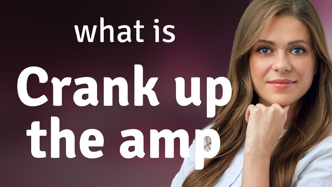 Crank Up the Volume: Understanding "Crank up the amp" - YouTube