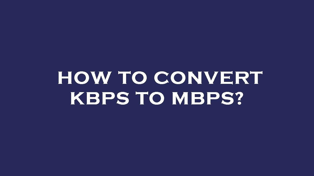 How to convert kbps to mbps? - YouTube