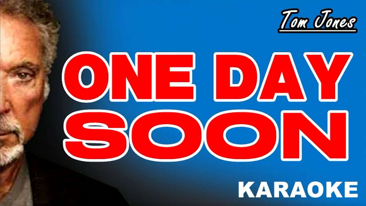 ONE DAY SOON - Tom Jones (KARAOKE) - YouTube