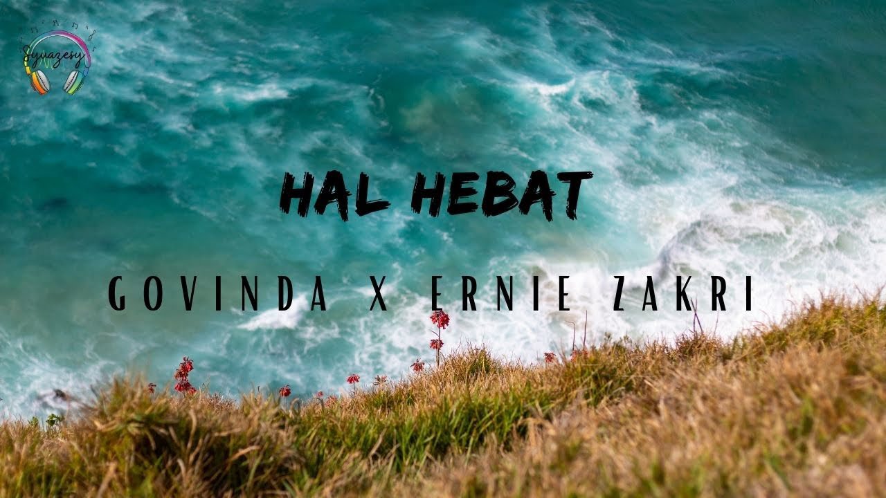 Govinda x Ernie Zakri | Hal Hebat | Lirik Lagu - YouTube