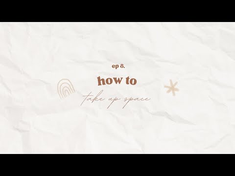 catching up and taking up space as a woman