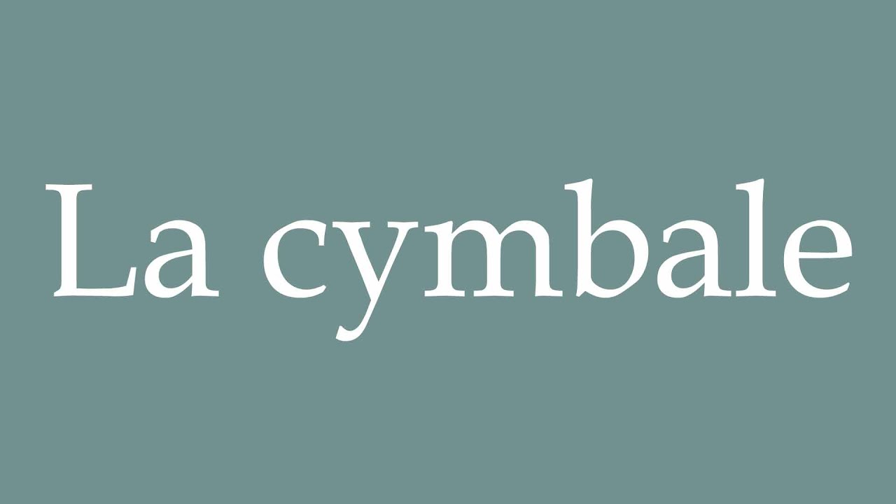 How to Pronounce ''La cymbale'' (The cymbal) Correctly in French - YouTube