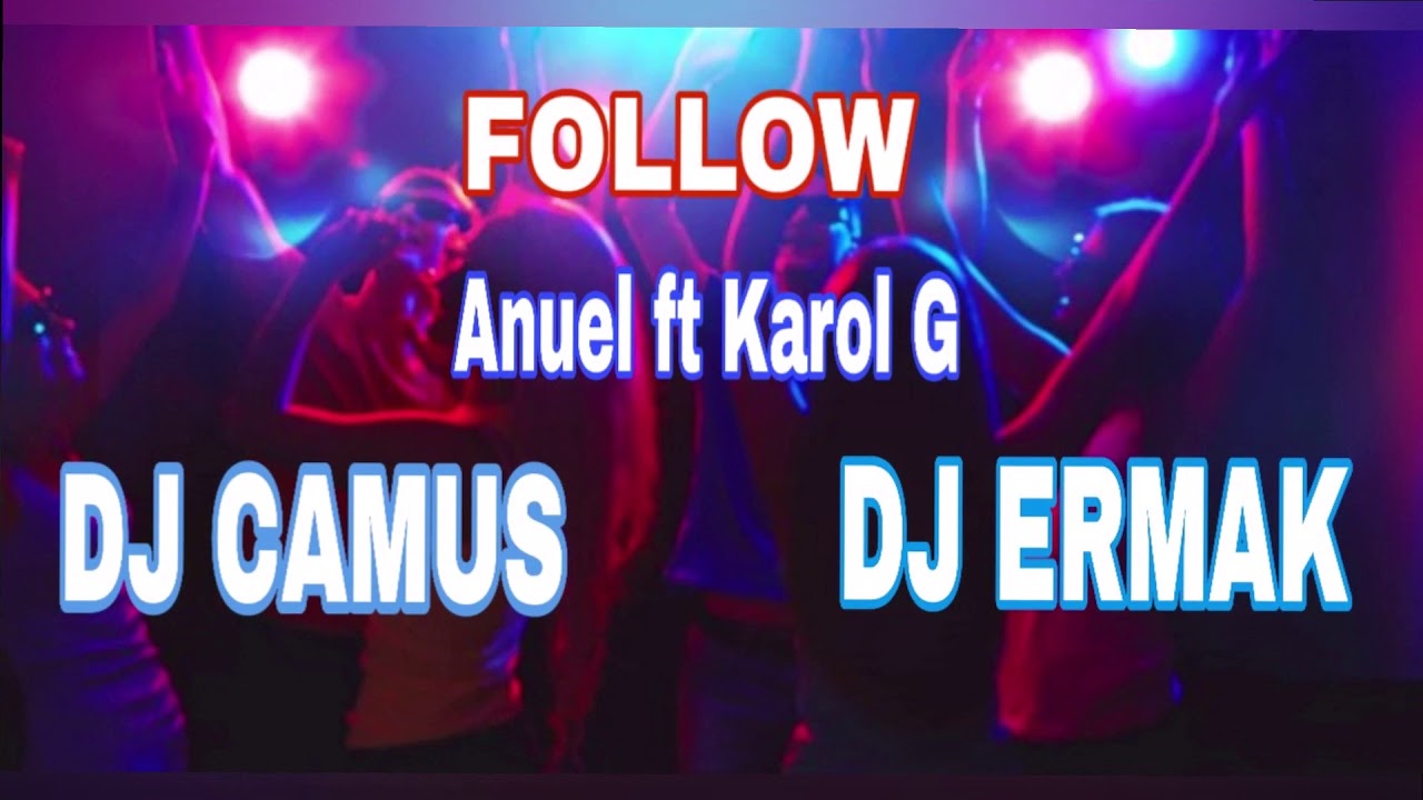 FOLLOW - ANUEL FT KAROL G - REMIX DJ CAMUS DJ ERMAK (LA MAFIA DEL MIX ...