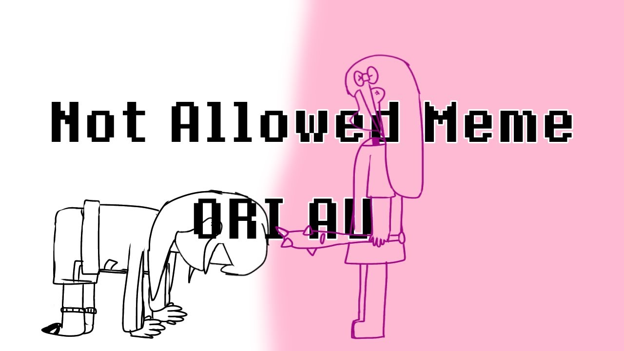 Not Allowed Meme // ORI AU // - YouTube