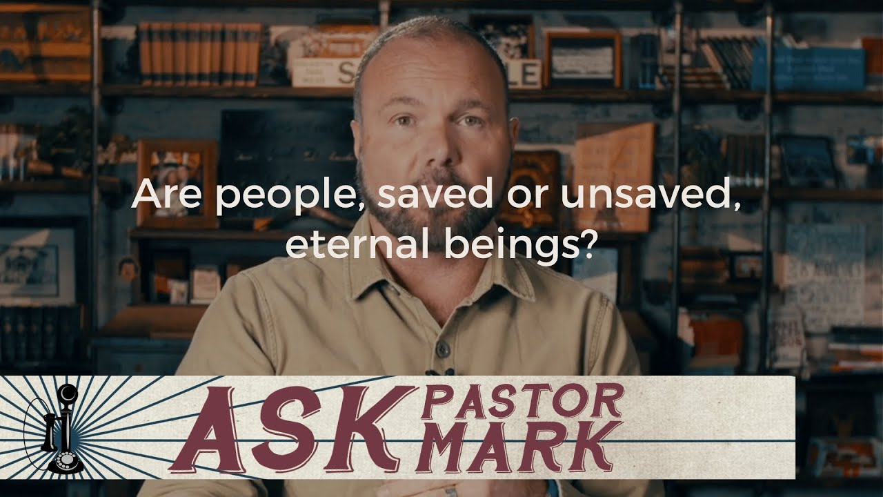Are people, saved or unsaved, eternal beings? - YouTube