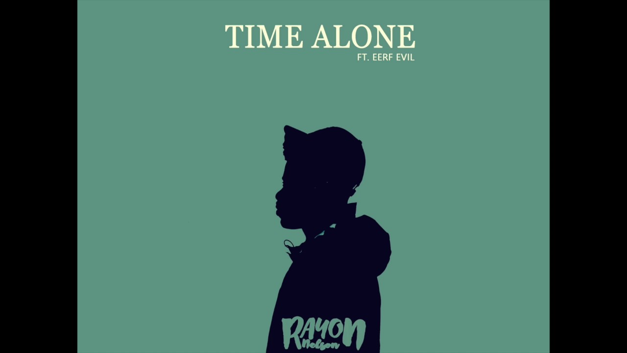 Rayon Nelson- Time Alone (Ft. Eerf Evil) - YouTube