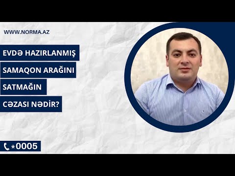 Evdə hazırlanmış Samaqon arağını satmağın cəzası nədir?