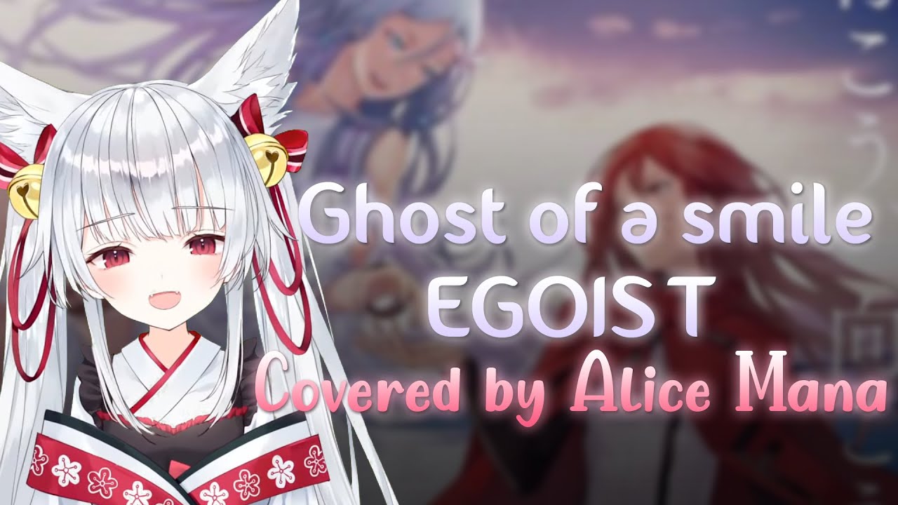 Ghost of a smile / EGOIST Covered by Alice Mana - YouTube