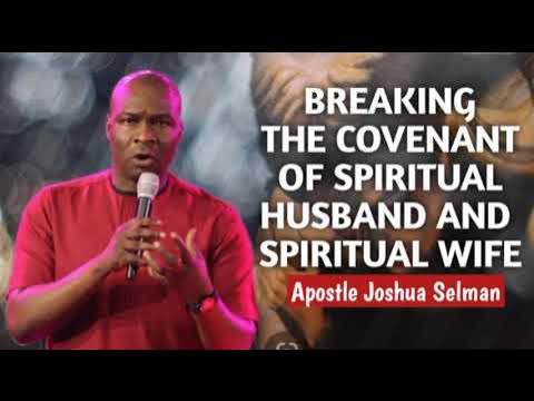BREAKING THE COVENANT OF SPIRITUAL HUSBAND AND SPIRITUAL WIFE || APOSTLE JOSHUA SELMAN - YouTube