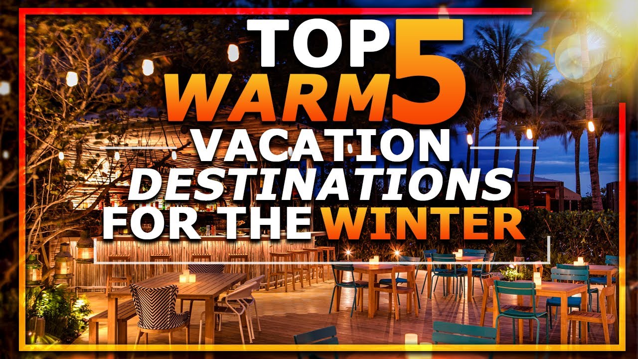 TOP 5 WARM VACATION DESTINATIONS FOR THE WINTER - YouTube