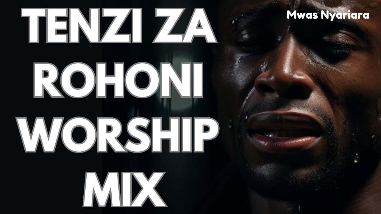2025 LATEST TENZI ZA ROHONI GOSPEL MIX WORSHIP | TENZI ZA ROHONI | MWAS ...