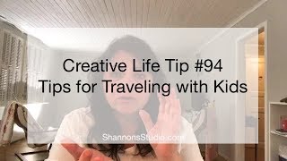 Creative Life Tip #94 Tips for Traveling with Kids