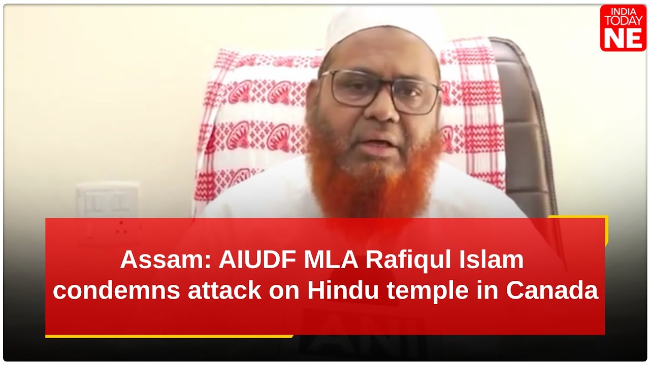 Assam: AIUDF MLA Rafiqul Islam condemns attack on Hindu temple in ...