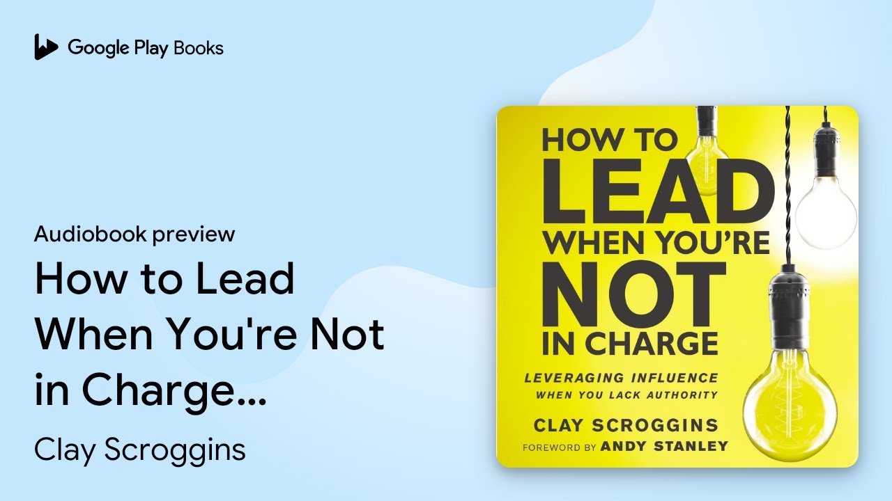 How To Lead When You re Not In Charge By Clay Scroggins Audiobook how-to-lead-when-you-re-not-in-charge-by-clay-scroggins-audiobook
