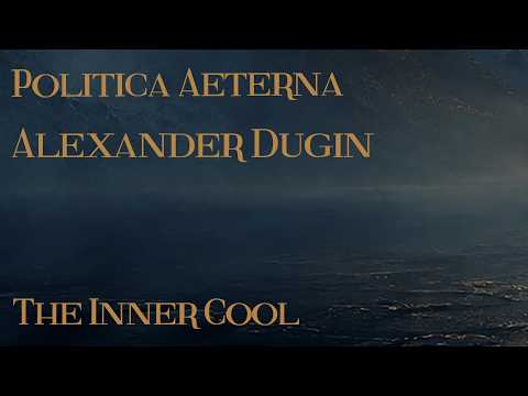Politica Aeterna von Alexander Dugin – Zusammenfassung