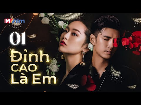 Phim Mới 2022 - Đỉnh Cao Là Em - Tập 01 | Phim Ngôn Tình Trung Quốc Lồng Tiếng.