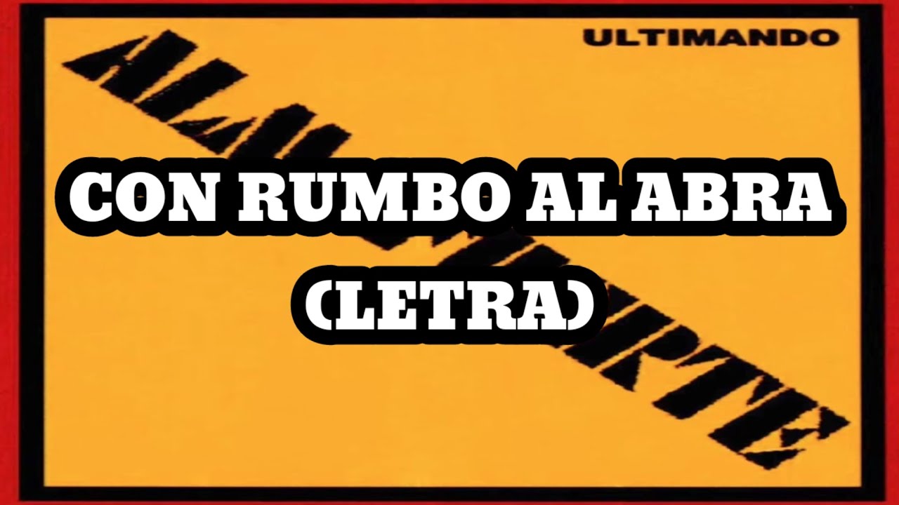 Almafuerte - Con Rumbo al Abra (Letra) - YouTube