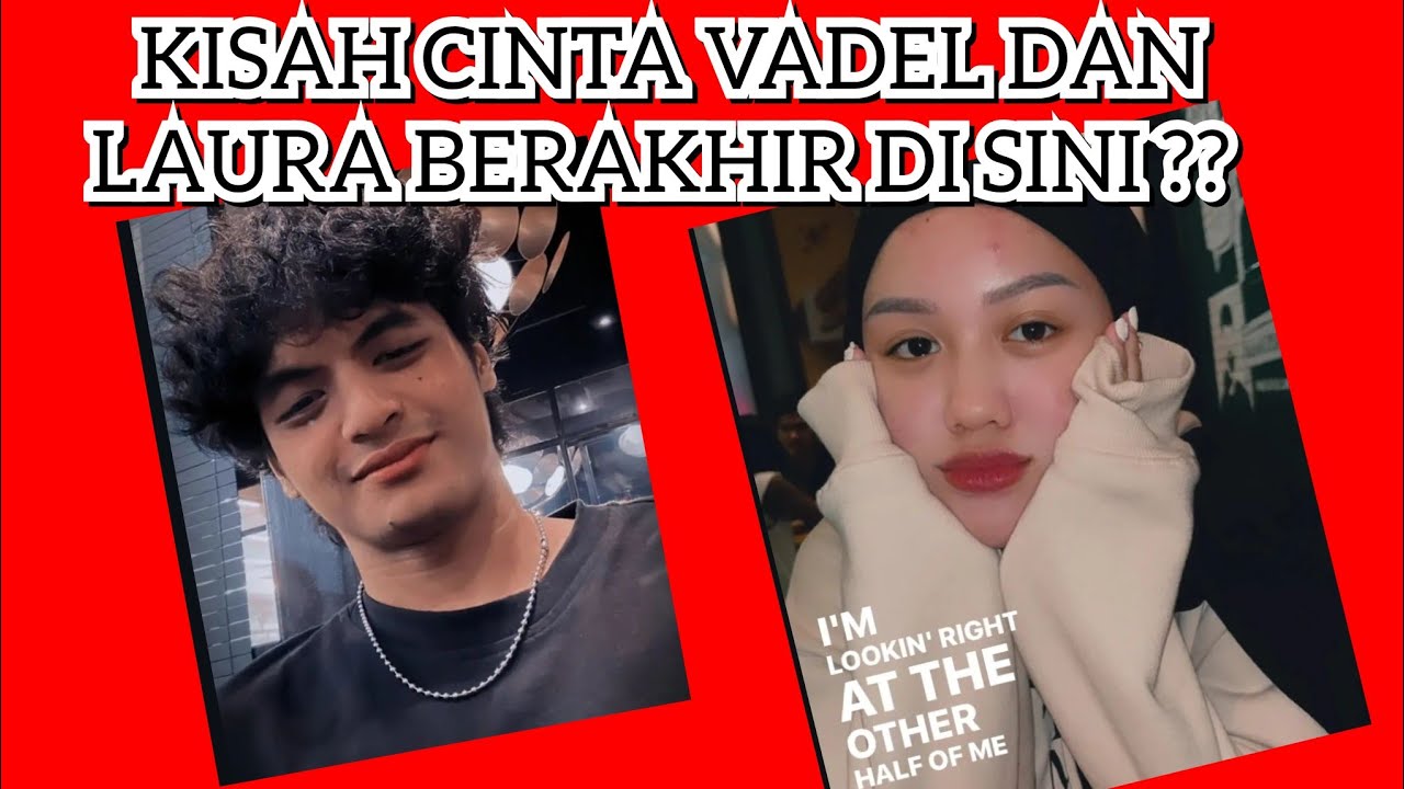 KISAH CINTA VADEL DAN LAURA BERAKHIR DI SINI ?? #vadelbadjideh # ...