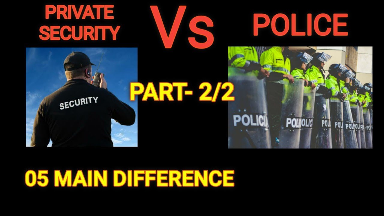 Difference between Police and Private Security duty and responsibility ...