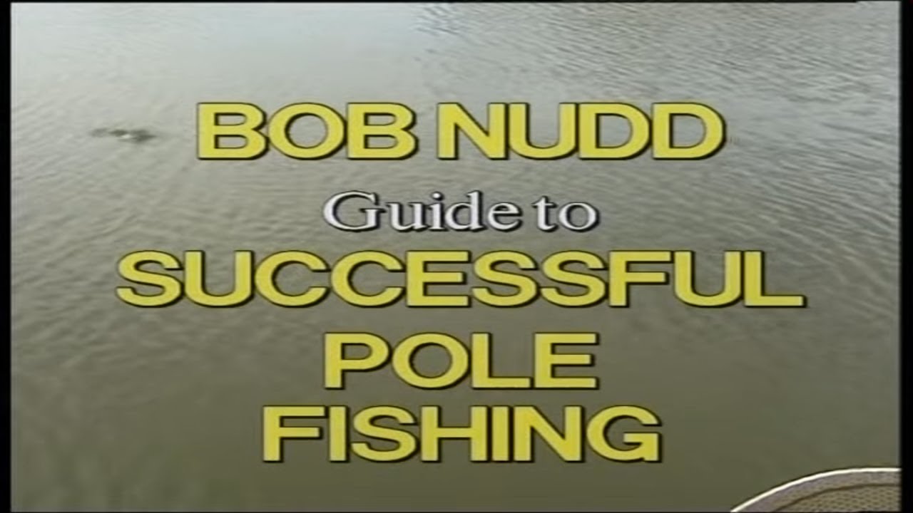 BOB NUDD GUIDE TO SUCCESSFUL POLE FISHING - YouTube