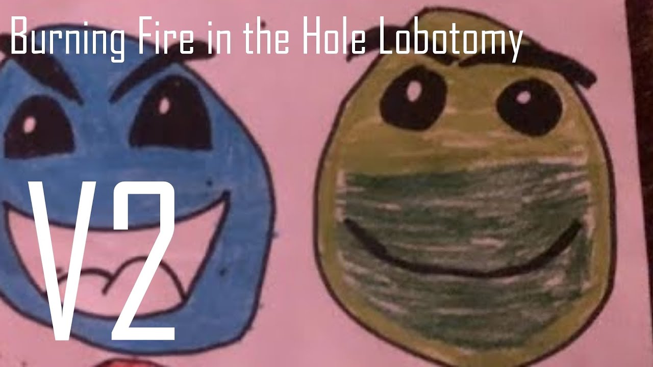 Burning Fire in the Hole Lobotomy V2 - YouTube