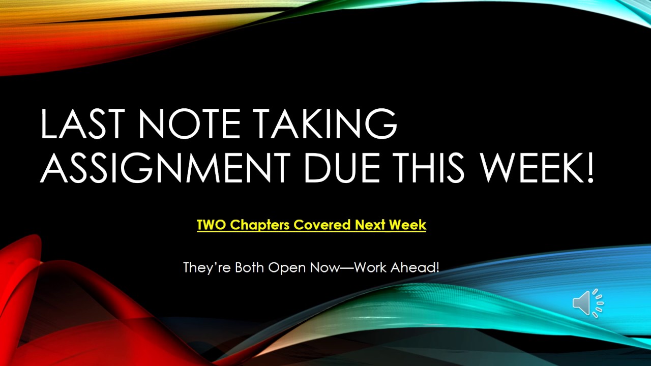 Last Note Taking Assignment Due this Week; 2 Chapters Due Next Week ...