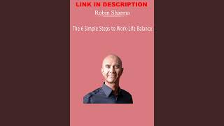 Robin Sharma – The 6 Simple Steps To Work-Life Balance Link Free
