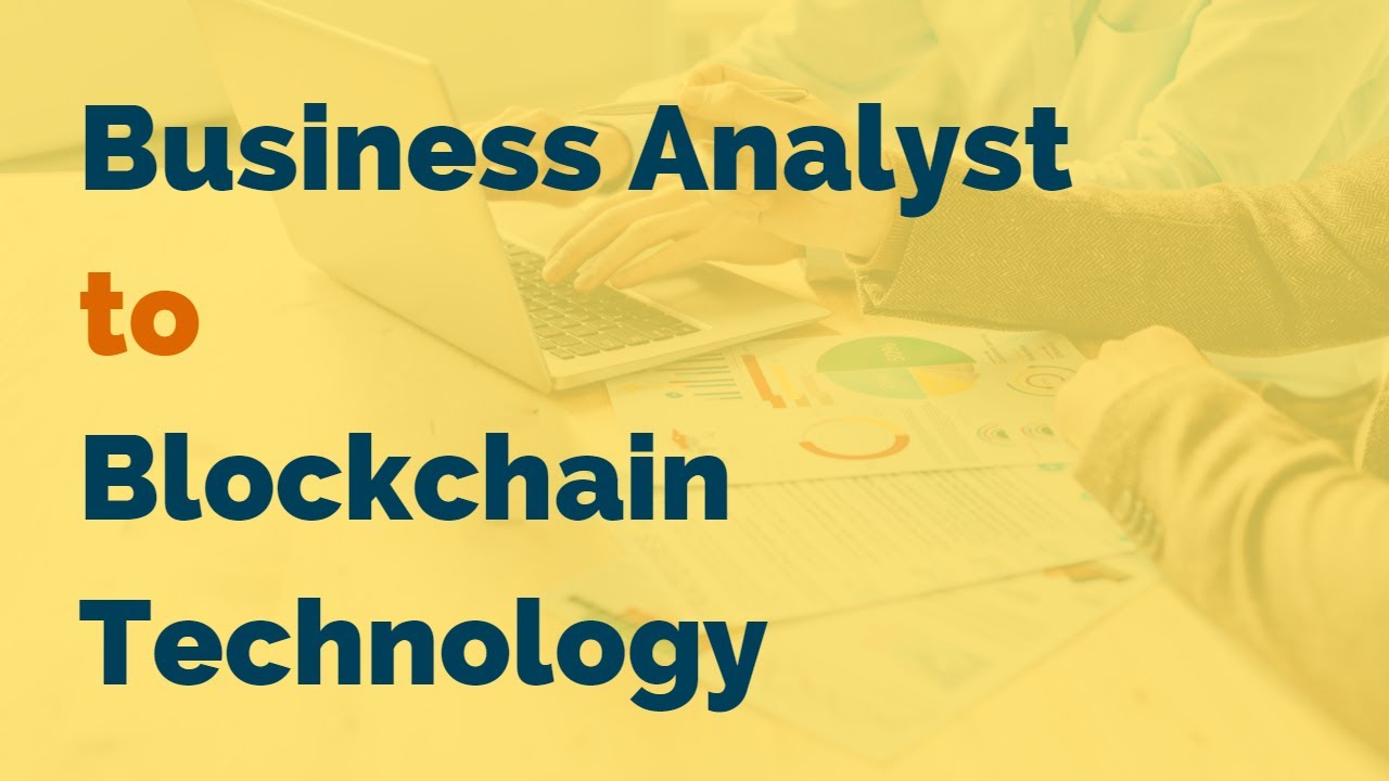 How Do I Change My Career From Business Analyst To Blockchain How Do I Change My Career From Business Analyst To Blockchain