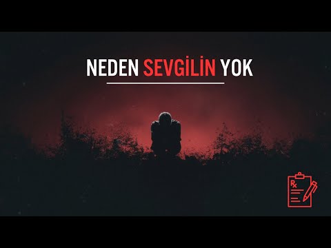 Neden Sevgilin YOK? İlişkileri Anlamaya Başla