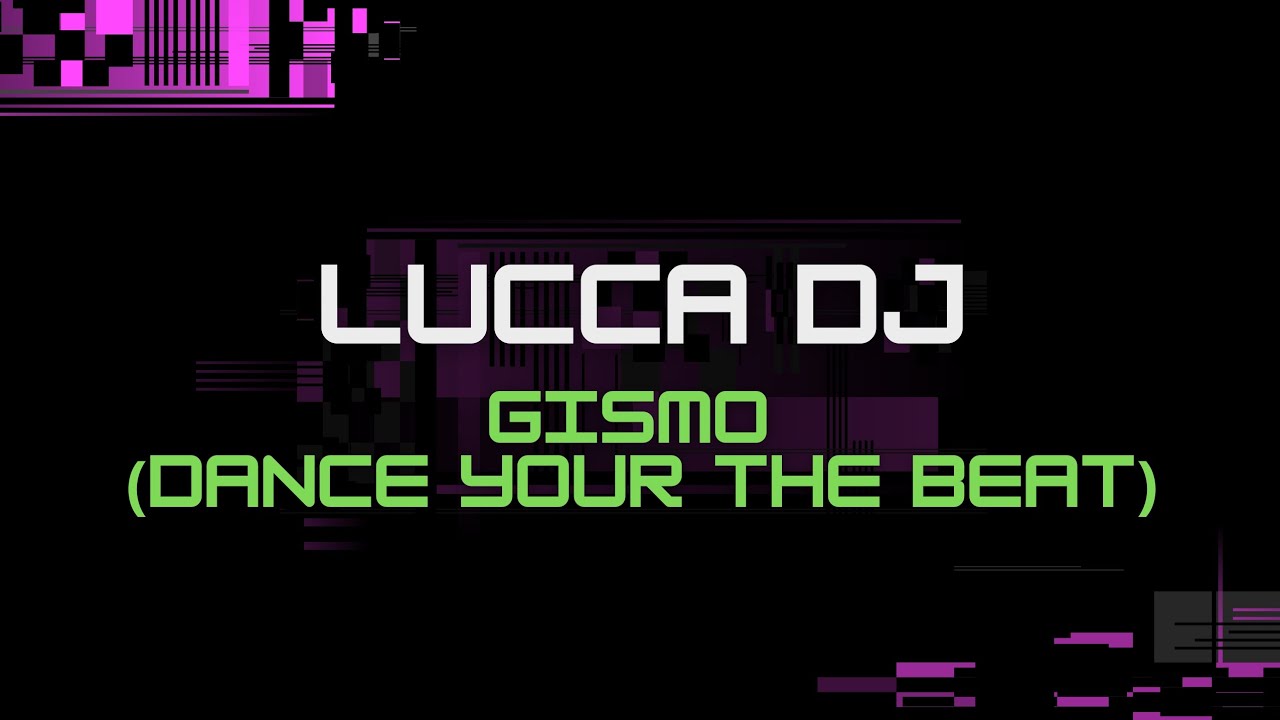 LUCCA DJ - GISMO (DANCE YPUR THE BEAT) - YouTube