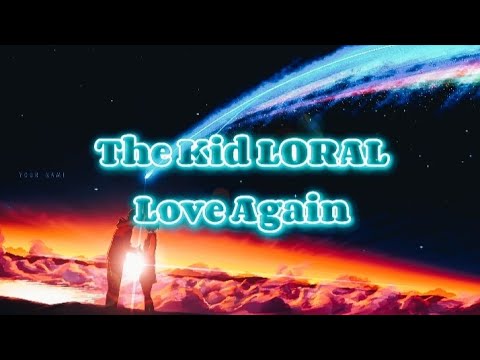The Kid LORAL - Love Again (Lyrics) - YouTube