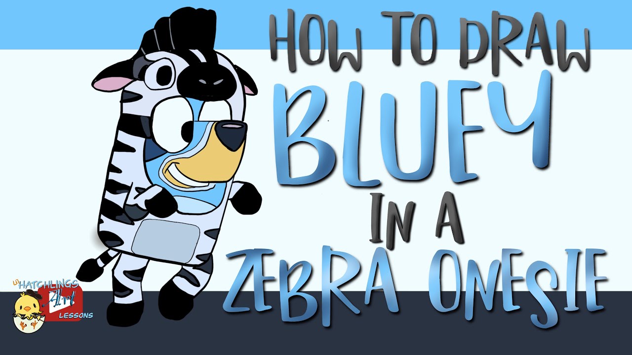 How to Draw Bluey in a Zebra Onesie - Little Hatchlings Art Lessons ...